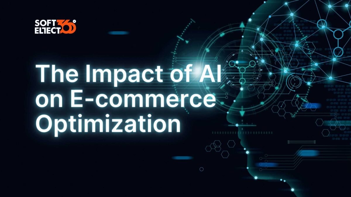 The Impact of AI on E-commerce Optimization - Softellect360